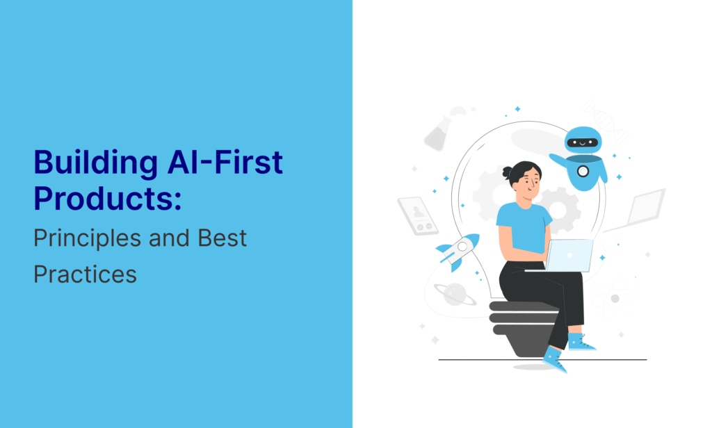 Building AI-First Products: Principles and Best Practices | Byteridge
